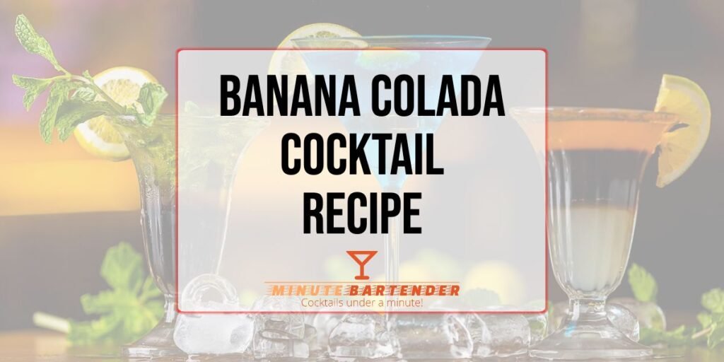 Banana Colada Cocktail Recipe - MINUTE BARTENDER