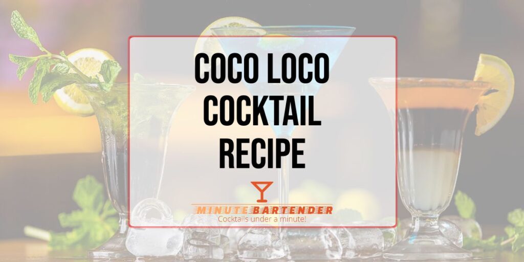 Coco Loco Cocktail Recipe - MINUTE BARTENDER