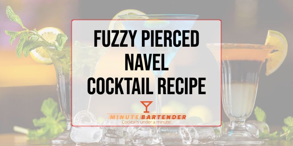 Fuzzy Pierced Navel Cocktail Recipe - MINUTE BARTENDER