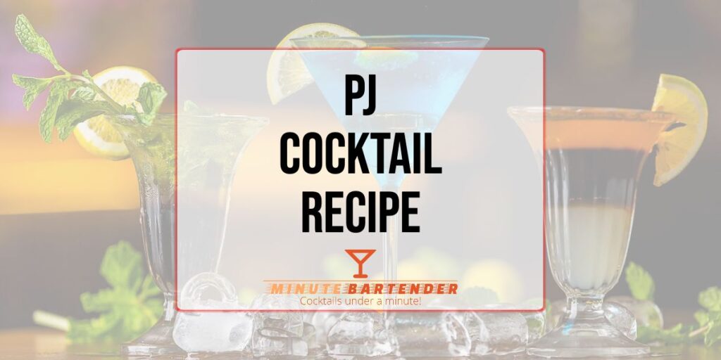 PJ Cocktail Recipe - MINUTE BARTENDER