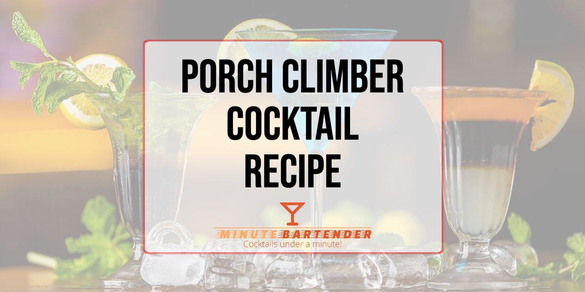Porch Climber Cocktail Recipe - MINUTE BARTENDER