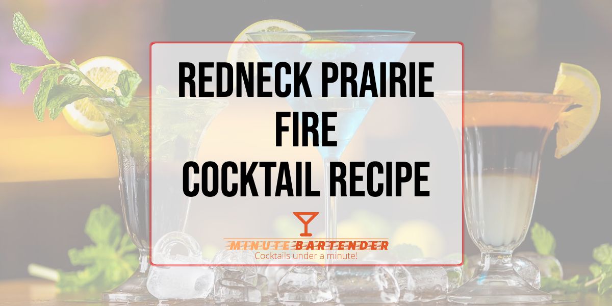 Redneck Prairie Fire Cocktail Recipe - MINUTE BARTENDER