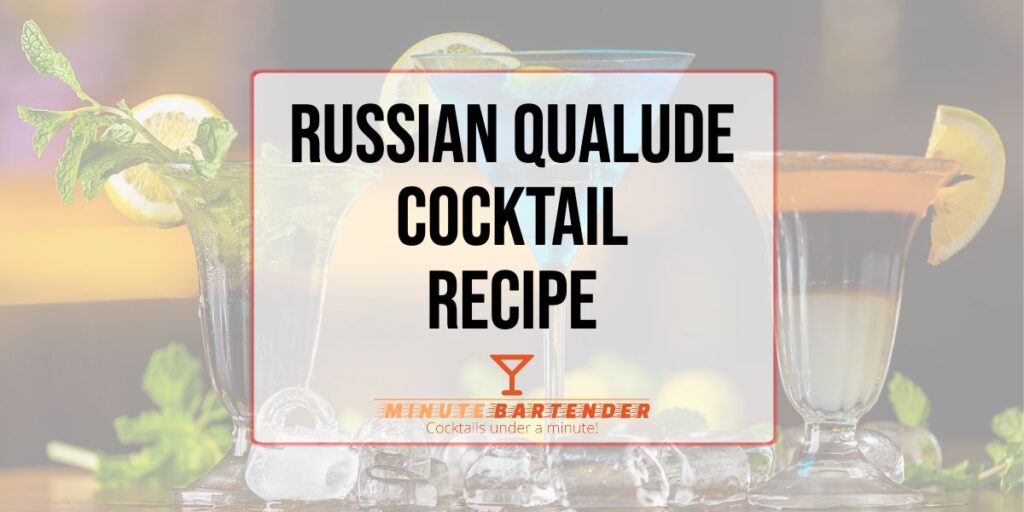 Russian Qualude Cocktail Recipe - MINUTE BARTENDER