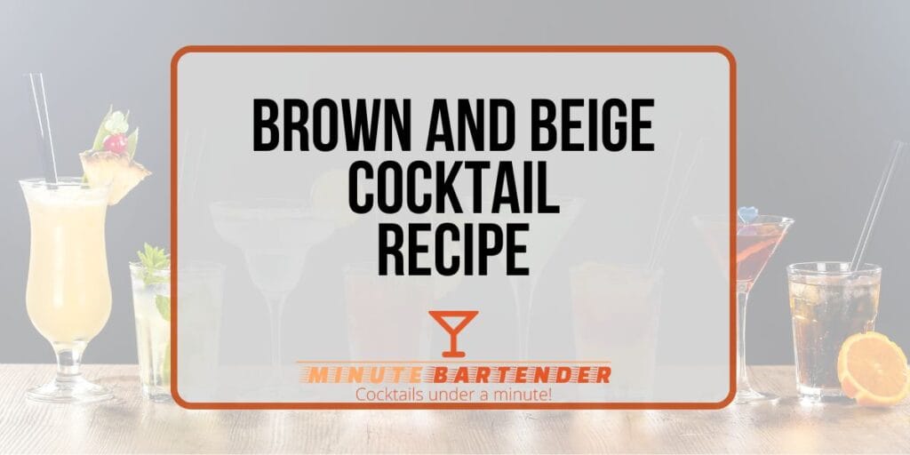Brown and Beige Cocktail Recipe - MINUTE BARTENDER