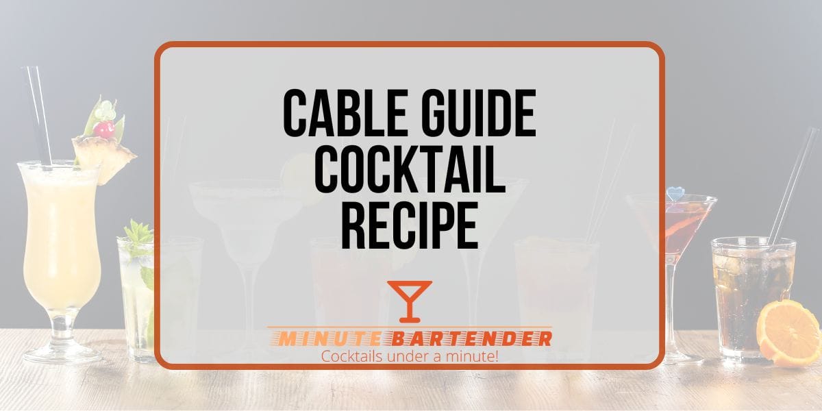 Cable Guide Cocktail Recipe - MINUTE BARTENDER