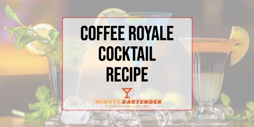 Coffee Royale Cocktail Recipe - MINUTE BARTENDER