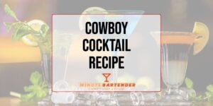 Cowboy Cocktail Recipe - MINUTE BARTENDER
