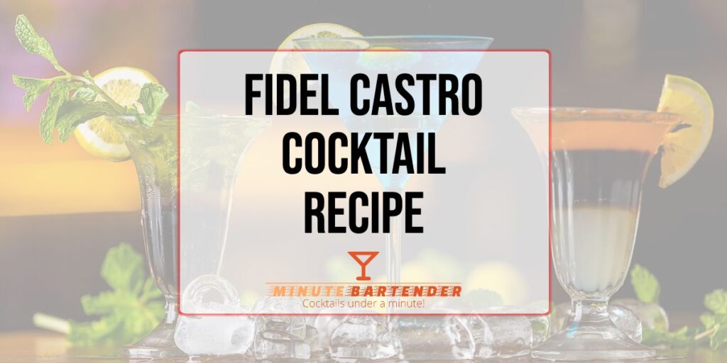Fidel Castro Cocktail Recipe - MINUTE BARTENDER