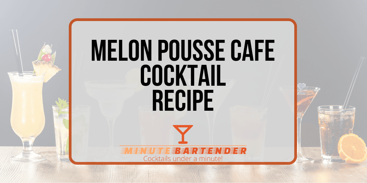 Melon Pousse Cafe Cocktail Recipe - MINUTE BARTENDER