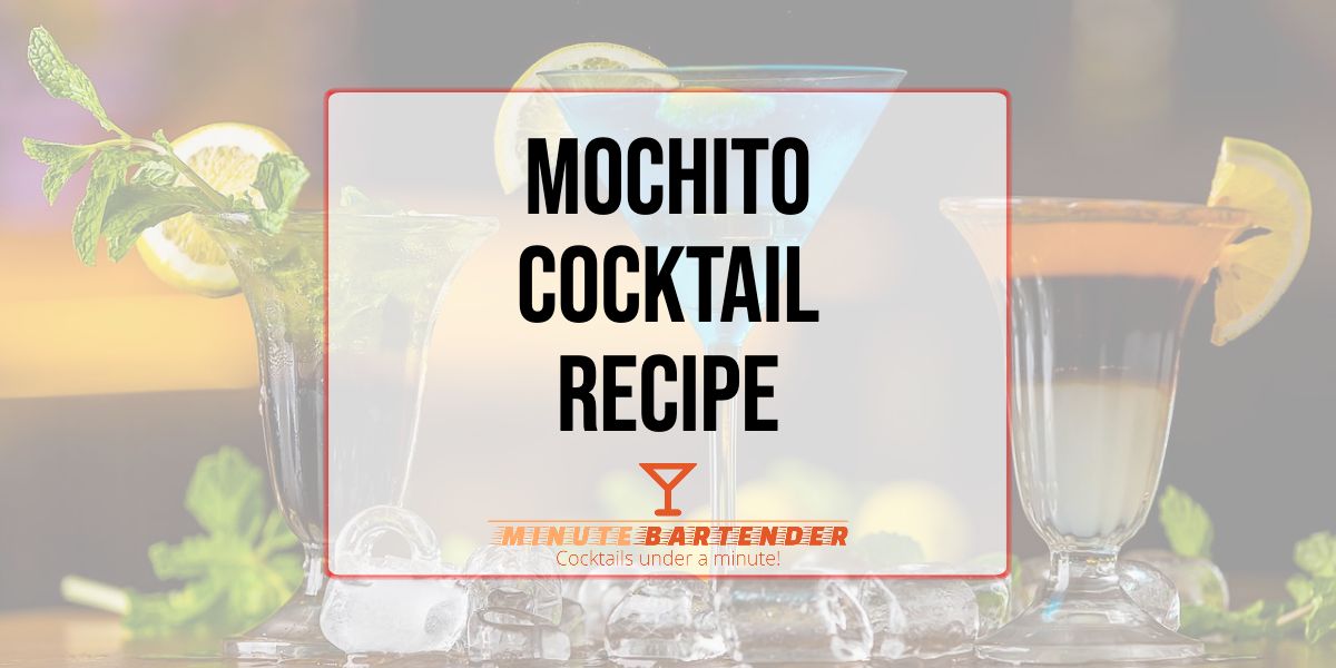 Mochito Cocktail Recipe - MINUTE BARTENDER