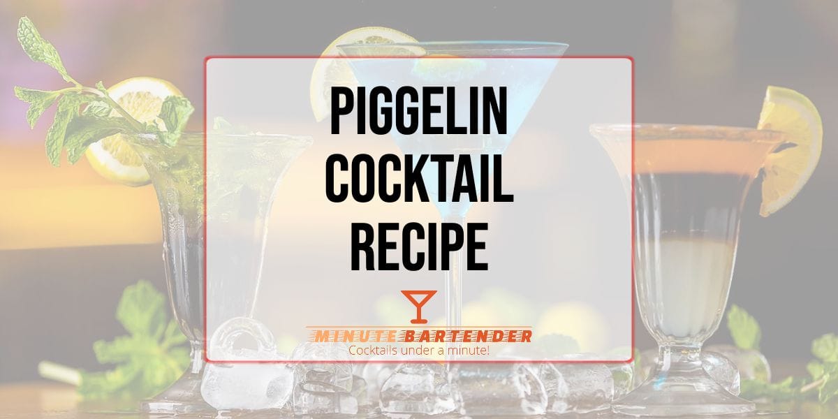 Piggelin Cocktail Recipe - MINUTE BARTENDER