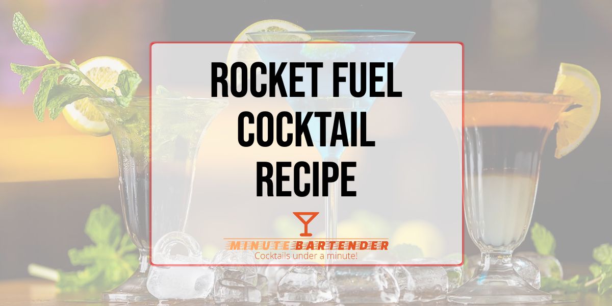 Rocket Fuel Cocktail Recipe - MINUTE BARTENDER