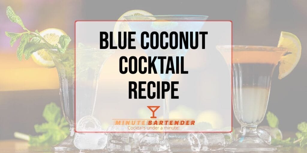 Blue Coconut Cocktail Recipe – MINUTE BARTENDER