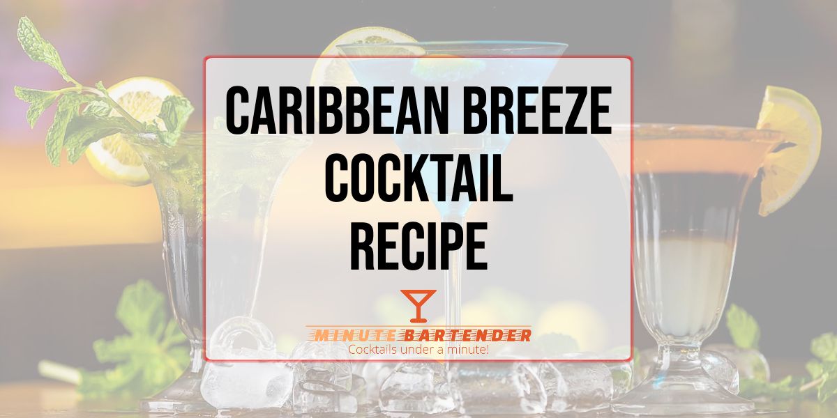 Caribbean Breeze Cocktail Recipe - MINUTE BARTENDER