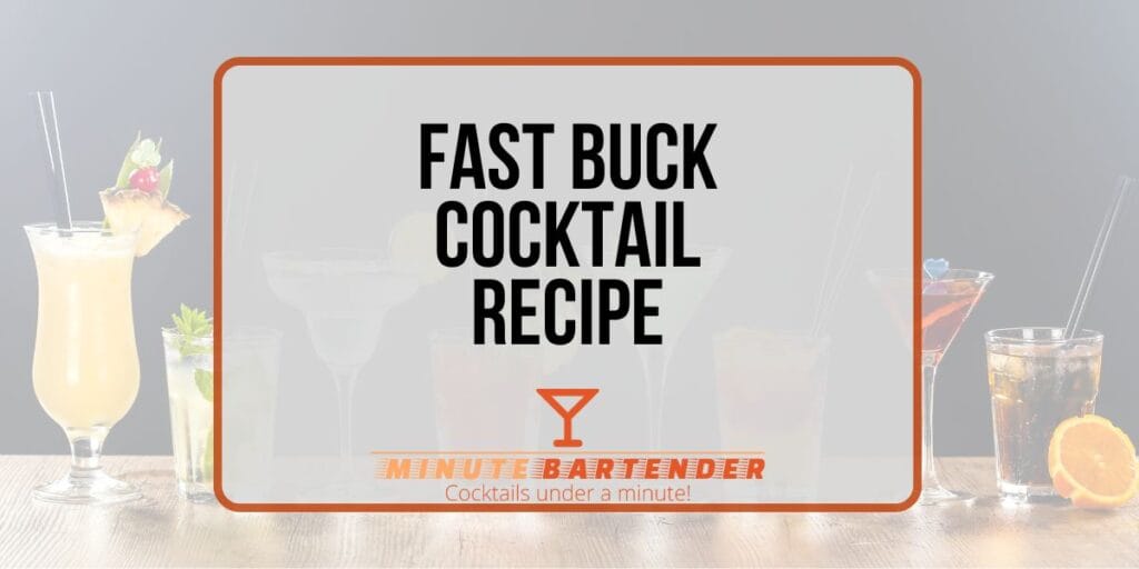 Fast Buck Cocktail Recipe - MINUTE BARTENDER