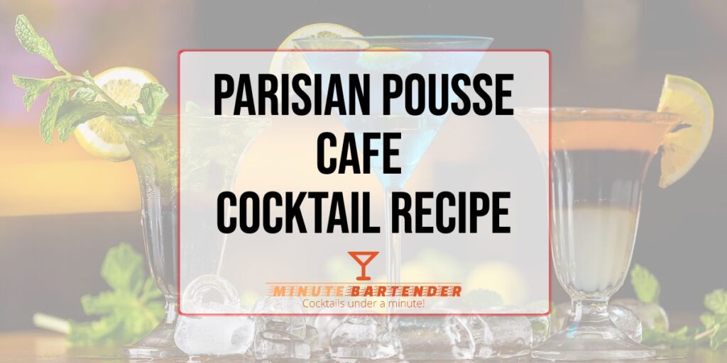 Parisian Pousse Cafe Cocktail Recipe - MINUTE BARTENDER