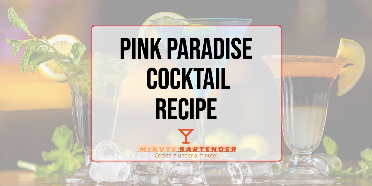 Pink Paradise Cocktail Recipe - MINUTE BARTENDER