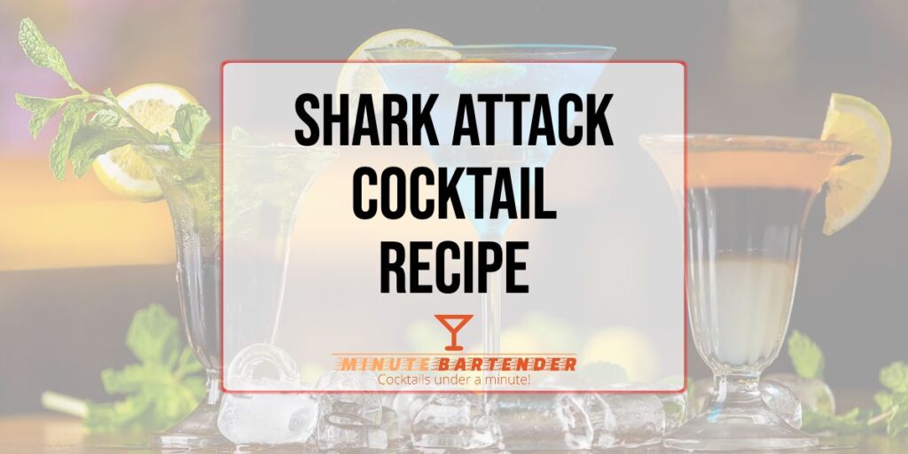 Shark Attack Cocktail Recipe - MINUTE BARTENDER