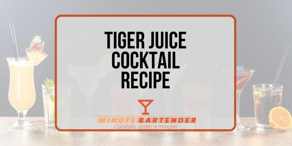 Tiger Juice Cocktail Recipe - MINUTE BARTENDER