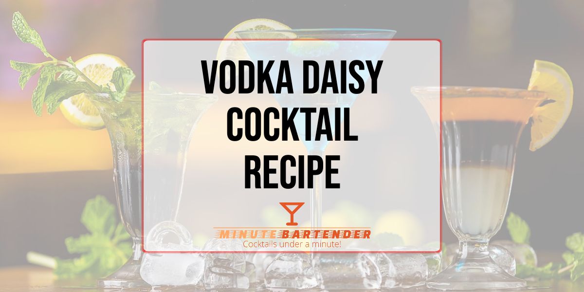 Vodka Daisy Cocktail Recipe - MINUTE BARTENDER