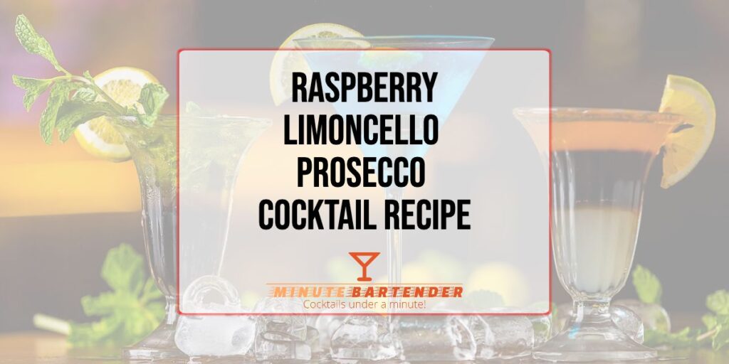 Raspberry Limoncello Prosecco Cocktail Recipe - MINUTE BARTENDER