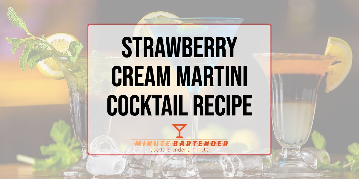 Strawberry Cream Martini Cocktail Recipe - MINUTE BARTENDER