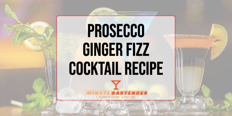Prosecco Ginger Fizz Cocktail Recipe - MINUTE BARTENDER