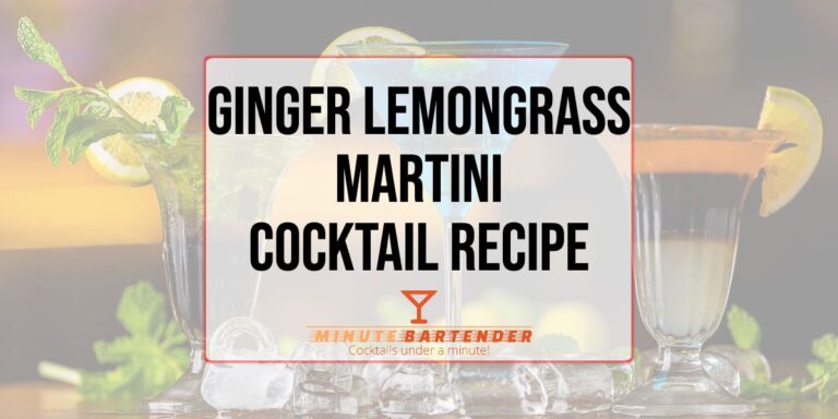 Ginger Lemongrass Martini Cocktail Recipe - MINUTE BARTENDER