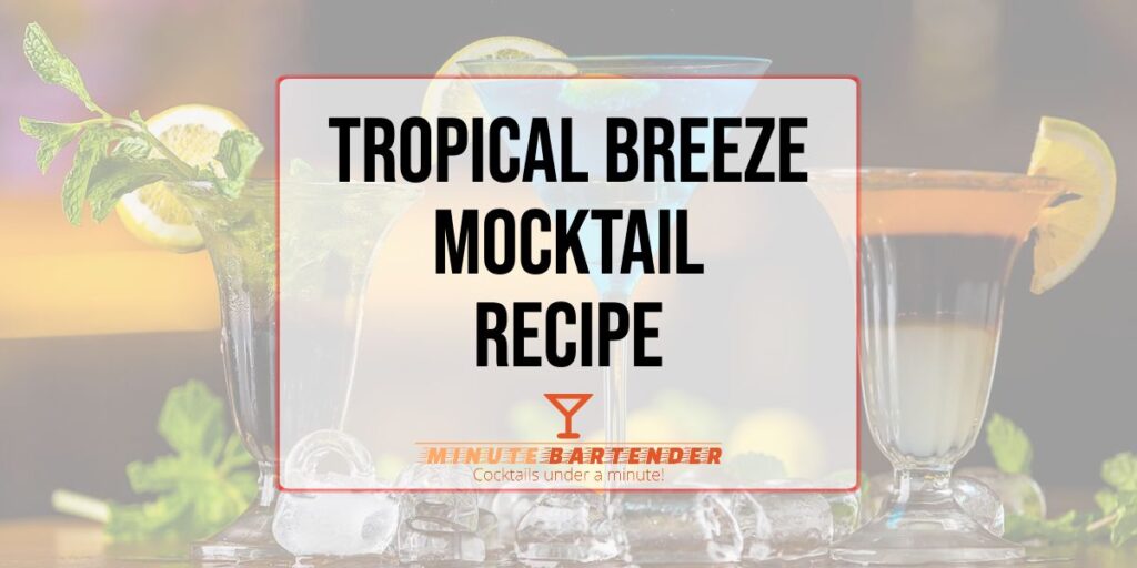 Tropical Breeze Mocktail Recipe - MINUTE BARTENDER